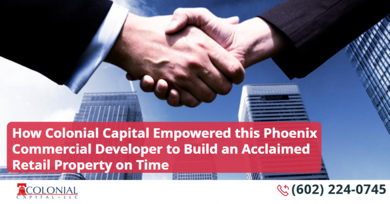 How Colonial Capital Empowered this Phoenix Commercial Developer to ...